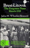 Brest-Litovsk the Forgotten Peace, March 1918 by John Wheeler-Bennett ...