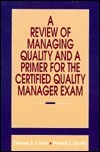 A Review of Managing Quality and a Primer for the Certified Quality ...