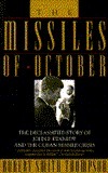 The Missiles of October: The Declassified story of John F. Kennedy and ...