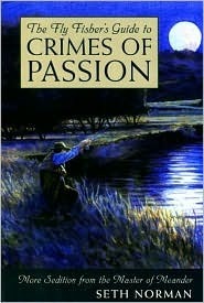 The Fly Fisher's Guide to Crimes of Passion: More Sedition from the ...