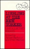 Liebling at the New Yorker: Uncollected Essays by A.J. Liebling | Goodreads