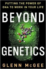 Beyond Genetics: Putting the Power of DNA to Work in Your Life by Glenn ...