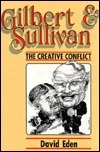 Gilbert and Sullivan: The Creative Conflict by David Eden | Goodreads