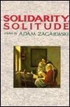 Solidarity, Solitude: Essays by Adam Zagajewski by Adam Zagajewski ...