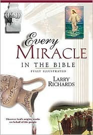 Every Miracle In The Bible by Lawrence O. Richards | Goodreads