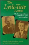 The Lytle-Tate Letters: The Correspondence of Andrew Lytle and Allen ...