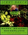 Jerry Baker's Happy, Healthy House Plants by Jerry Baker | Goodreads