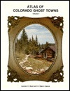 Atlas of Colorado Ghost Towns, Vol. 1 by Leanne C. Boyd | Goodreads