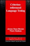 Criterion-Referenced Language Testing by James Dean Brown | Goodreads