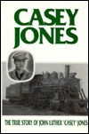 Casey Jones: The True Story of John Luther "Casey" Jones by Fred J. Lee ...