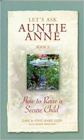 How to Raise a Secure Child (Let's Ask Auntie Anne, #3) by Gary Ezzo ...