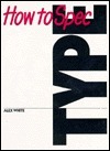 How to Spec Type by Alex W. White | Goodreads