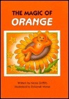 The Magic of Orange by Neysa Griffith | Goodreads