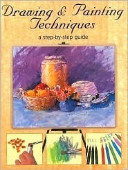 Drawing & Painting Techniques: A Step-By-Step Guide by Amber Books ...