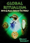 Global Ritualism: Myth & Magic Around the World by Denny Sargent ...