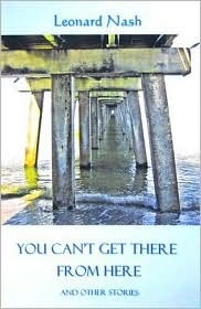 You Can't Get There From Here and Other Stories by Leonard Nash | Goodreads