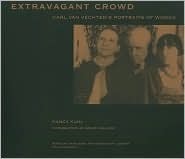 Extravagant Crowd: Carl Van Vechten's Portraits of Women by Nancy Kuhl ...