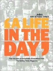 The Sunday Times a Life in the Day: Four Decades of Remarkable ...