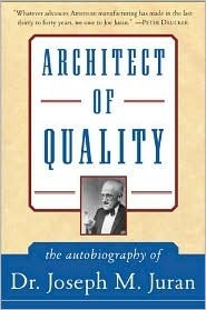 Architect of Quality : The Autobiography of Dr. Joseph M. Juran by Joseph M. Juran | Goodreads