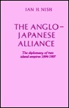 Anglo-Japanese Alliance: The Diplomacy of Two Island Empires 1894-1907 ...
