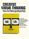 Creative Visual Thinking: How to Think Up Ideas Fast--A System for Art ...