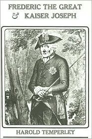 Frederick the Great and Kaiser Joseph by Harold Temperley | Goodreads