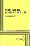 The Solid Gold Cadillac. by Howard Teichmann and George S. Kaufman ...
