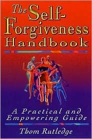 The Self-Forgiveness Handbook: A Practical and Empowering Guide by Thom ...