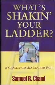 What's Shakin' Your Ladder? 15 Challenges All Leaders Face by Samuel R ...