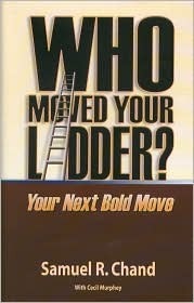 Who Moved Your Ladder? by Samuel R. Chand | Goodreads