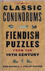 Classic conundrums: Fiendish puzzles from the 19th century by Kenneth A ...