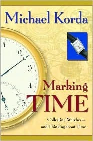 Marking Time: Collecting Watches and Thinking about Time by Michael ...