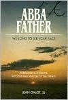 Abba, Father: We Long to See Your Face : Theological Insights into the ...