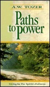 Paths to Power by A.W. Tozer | Goodreads