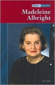 Madeleine Albright (Women in Politics) by Kerry Acker | Goodreads