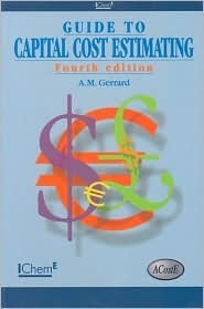 Guide to Capital Cost Estimating - IChemE by A.M. Gerrard | Goodreads