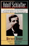 Adolf Schlatter: A Biography of Germany's Premier Biblical Theologian ...