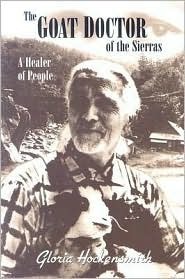 The Goat Doctor of the Sierras: A Healer of People by Gloria ...