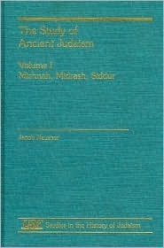 The Study of Ancient Judaism, Vol. 1: Mishnah, Midrash, Siddur by Jacob ...