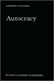 Autocracy by Gordon Tullock | Goodreads