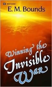 Winning the Invisible War by E.M. Bounds | Goodreads