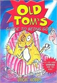 Old Tom's Guide to Being Good by Leigh Hobbs | Goodreads