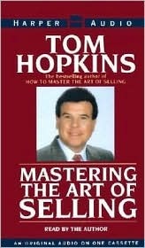 Mastering the Art of Selling by Tom Hopkins | Goodreads