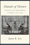 Hands of Honor: Artisans and Their World in Dijon, (France) 1550-1650 ...