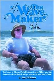 The Wave Maker: The Story of Theme Park Pioneer George Millay and the ...