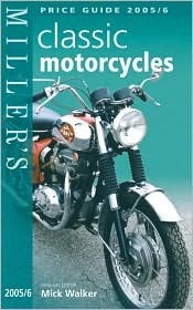 Miller's Classic Motorcycles Price Guide 2005/6 by Mick Walker | Goodreads