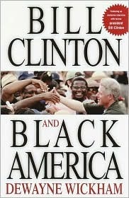 Bill Clinton and Black America by Dewayne Wickham | Goodreads