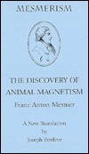 Mesmerism: The Discovery of Animal Magnetism by Franz Anton Mesmer ...