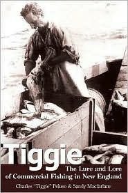 Tiggie: The Lure and Lore of Commercial Fishing in New England by ...
