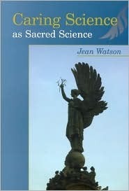 Caring Science as Sacred Science by Jean Watson | Goodreads